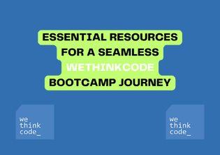 Unlocking Success - Essential Resources for a seamless WeThinkCode Bootcamp journey | Djembeleza